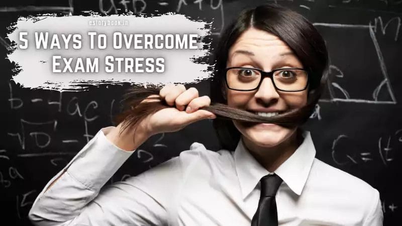 5 Ways You Should Follow To Overcome Board Exam Stress